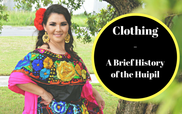 A Brief History of the Huipil - Mayan Copal